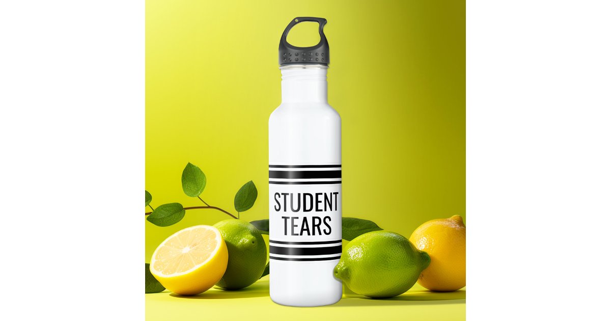 Student Tears - Funny Teacher Classroom Decor Water Bottle | Zazzle