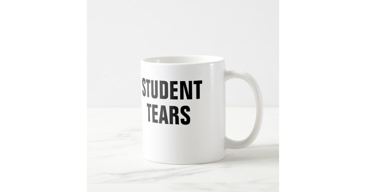 Student Tears Mug | Zazzle