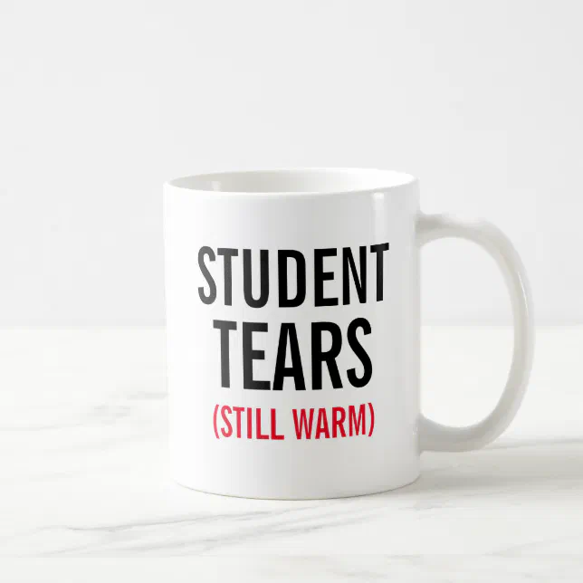 Student Tears Still Warm Coffee Mug | Zazzle
