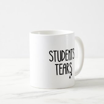 Students Tears Coffee Mug | Zazzle