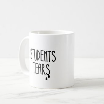 Students Tears Coffee Mug | Zazzle