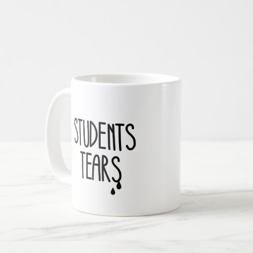 Students Tears Coffee Mug | Zazzle