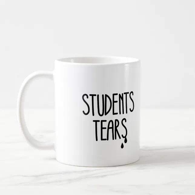Students Tears Coffee Mug | Zazzle
