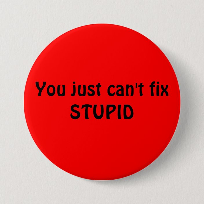 STUPID BUTTON | Zazzle.com