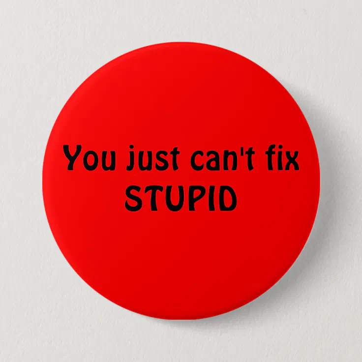 STUPID BUTTON | Zazzle