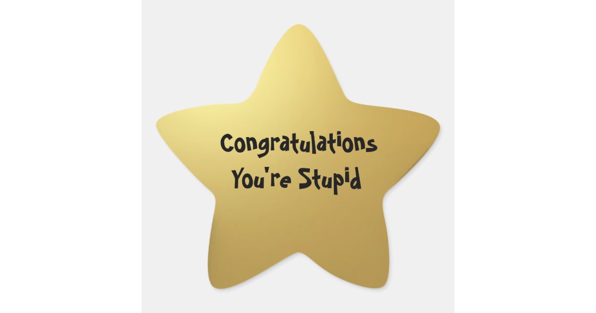 "Stupid" Gold Star Star Sticker | Zazzle