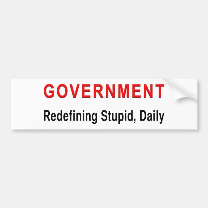 Stupid Government Bumper Sticker | Zazzle.com