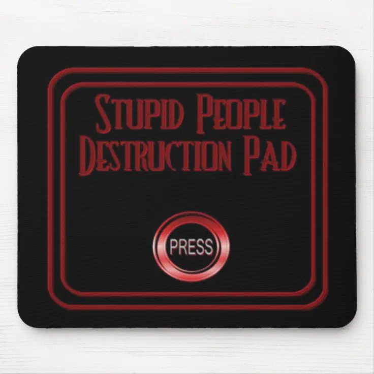 Stupid People Destruction Pad Humor Mouse Pad | Zazzle