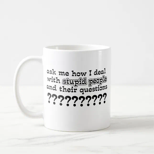 Stupid Questions Funny Mug Humor | Zazzle