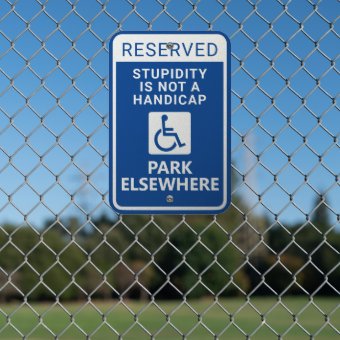 Stupidity Is Not A Handicap Funny Reserved Parking Metal Sign | Zazzle