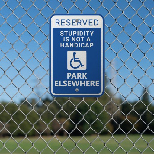 Stupidity Is Not A Handicap Funny Reserved Parking Metal Sign | Zazzle