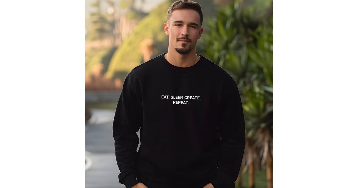 Stylish Men Black Eat Sleep Create Repeat Slogan Sweatshirt | Zazzle