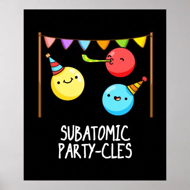 Sub Atomic Party-cles Funny Science Pun Dark BG Poster | Zazzle