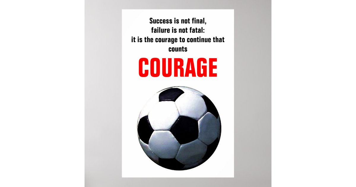 Success Courage Soccer Football Inspirational Poster | Zazzle