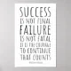 Success Is Not Final, Failure Is Not Fatal Poster | Zazzle