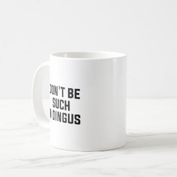 Such A Dingus Coffee Mug | Zazzle