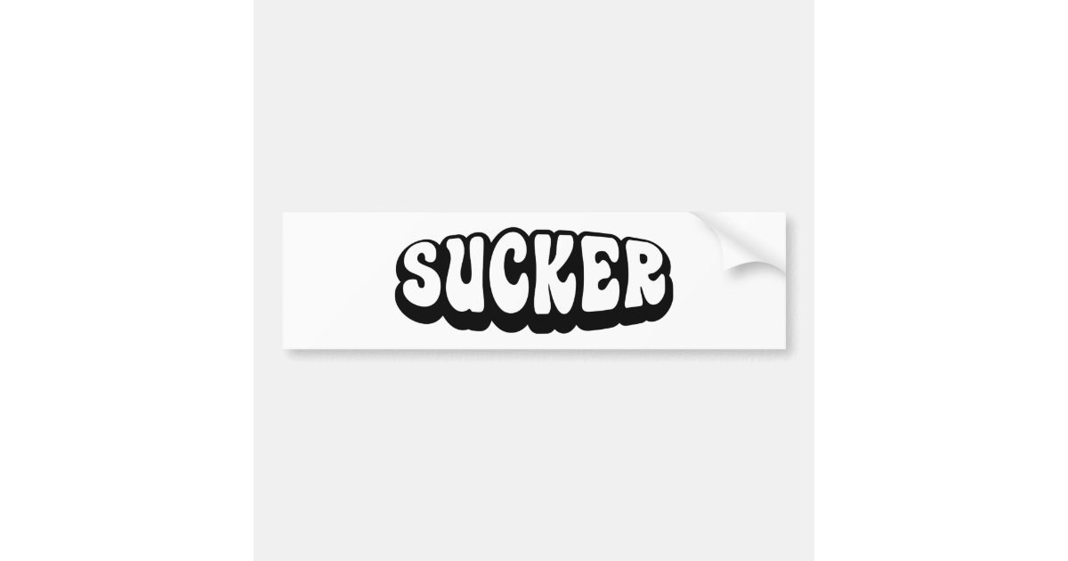SUCKER BUMPER STICKER | Zazzle