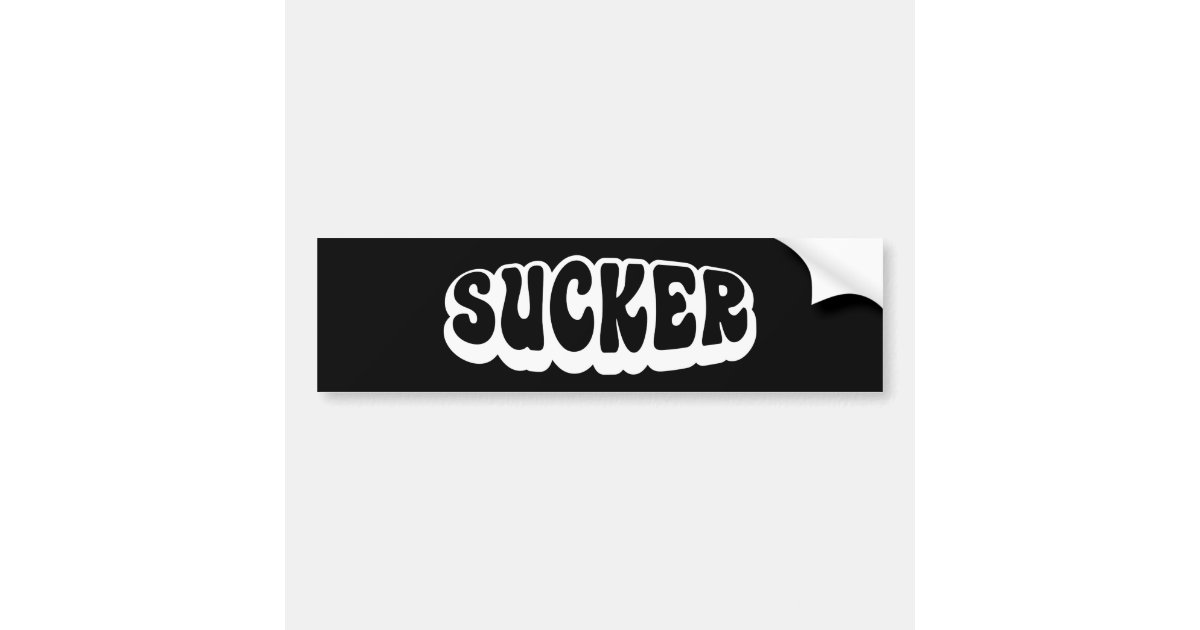 SUCKER BUMPER STICKER | Zazzle
