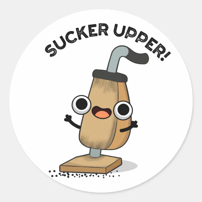 Sucker Upper Funny Vacuum Cleaner Pun Classic Round Sticker | Zazzle