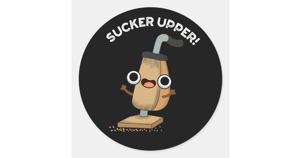 Sucker Upper Funny Vacuum Cleaner Pun Dark BG Classic Round Sticker ...