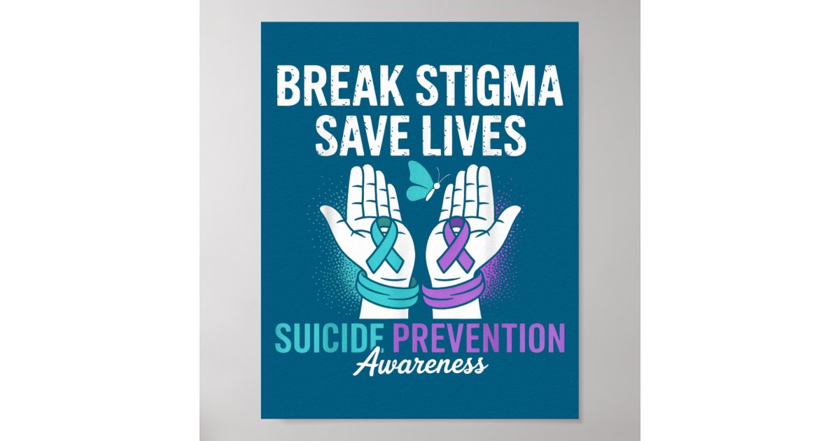 Suicide Prevention Suprt Break Stigma Suicide Awar Poster | Zazzle