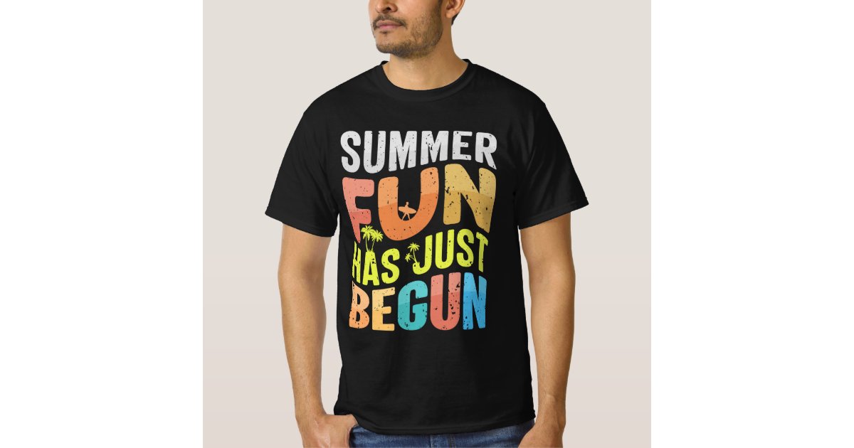 Summer Fun Has Just Begun T-Shirt | Zazzle
