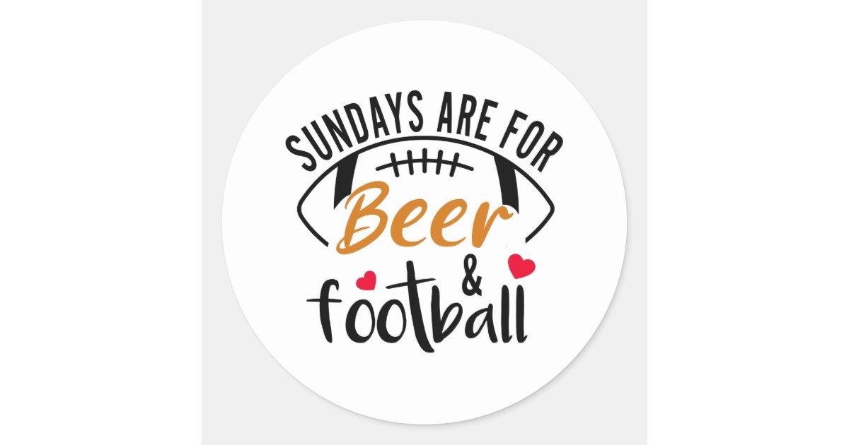 Sundays are for Beer and Football Classic Round S Sticker | Zazzle