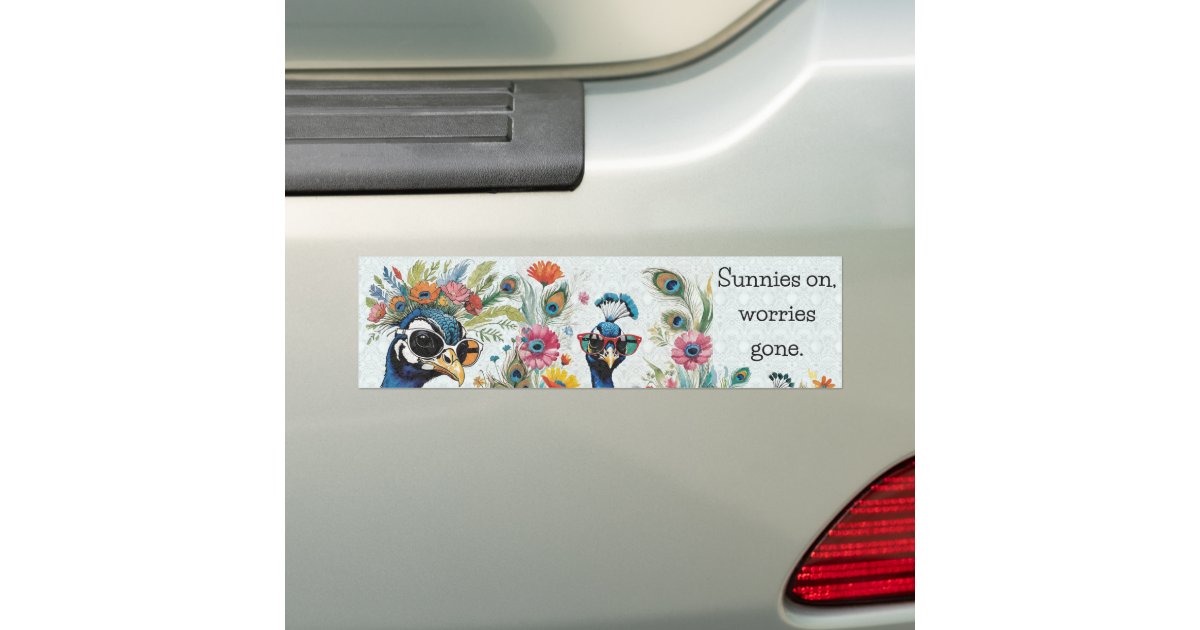 "Sunnies On. Worries Gone" Cool Peacocks Bumper Sticker | Zazzle