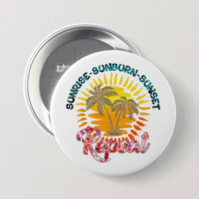 Sunrise-Sunburn-Sunset-Repeat | Summer Vacation Button | Zazzle