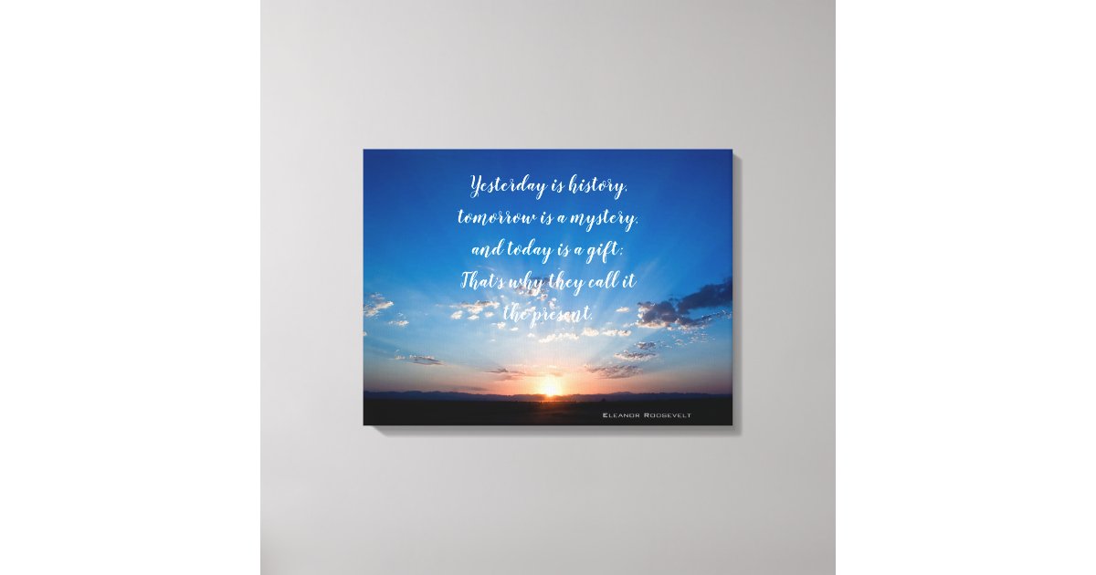 Sunrise Today Is A Gift Inspirational Quote Canvas Print | Zazzle