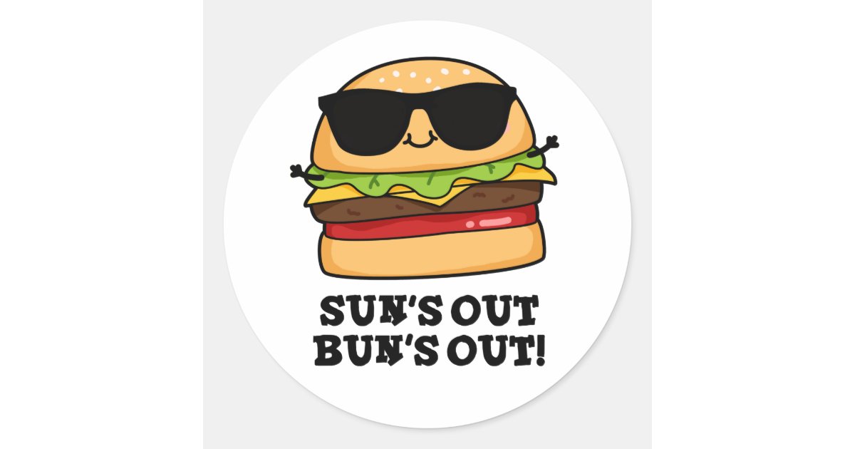 Sun's Out Bun's Out Funny Summer Burger Pun Classic Round Sticker | Zazzle