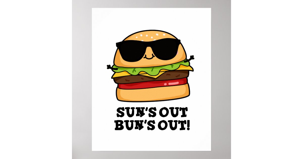 Sun's Out Bun's Out Funny Summer Burger Pun Poster | Zazzle