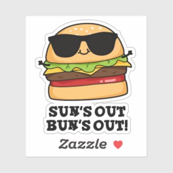 Sun's Out Bun's Out Funny Summer Burger Pun Sticker | Zazzle
