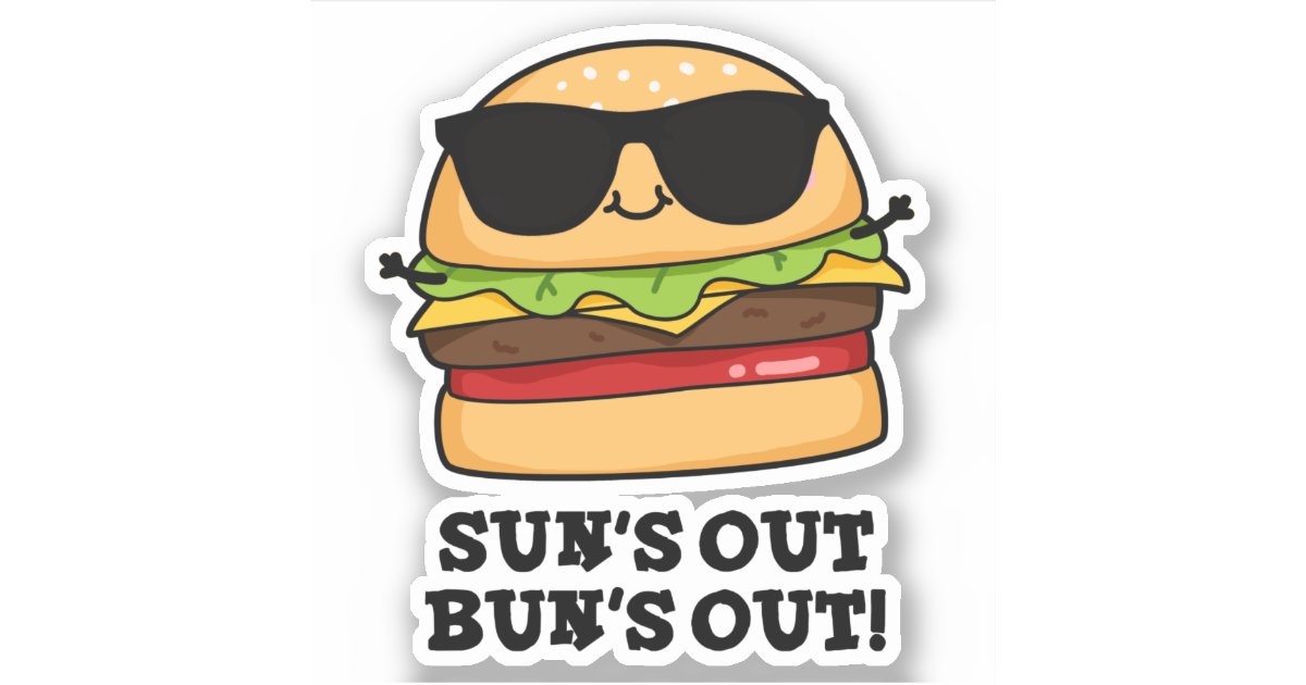 Sun's Out Bun's Out Funny Summer Burger Pun Sticker | Zazzle