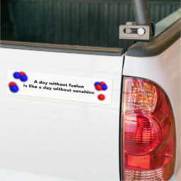 Sunshine is nuclear fusion in action bumper sticker | Zazzle