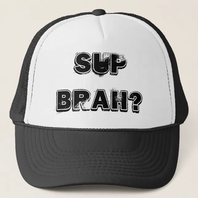 Sup Brah? Trucker Hat | Zazzle