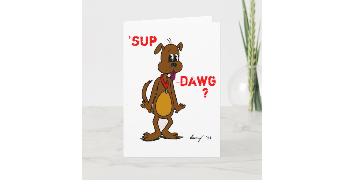 'SUP DAWG? Doggy Greeting Card | Zazzle