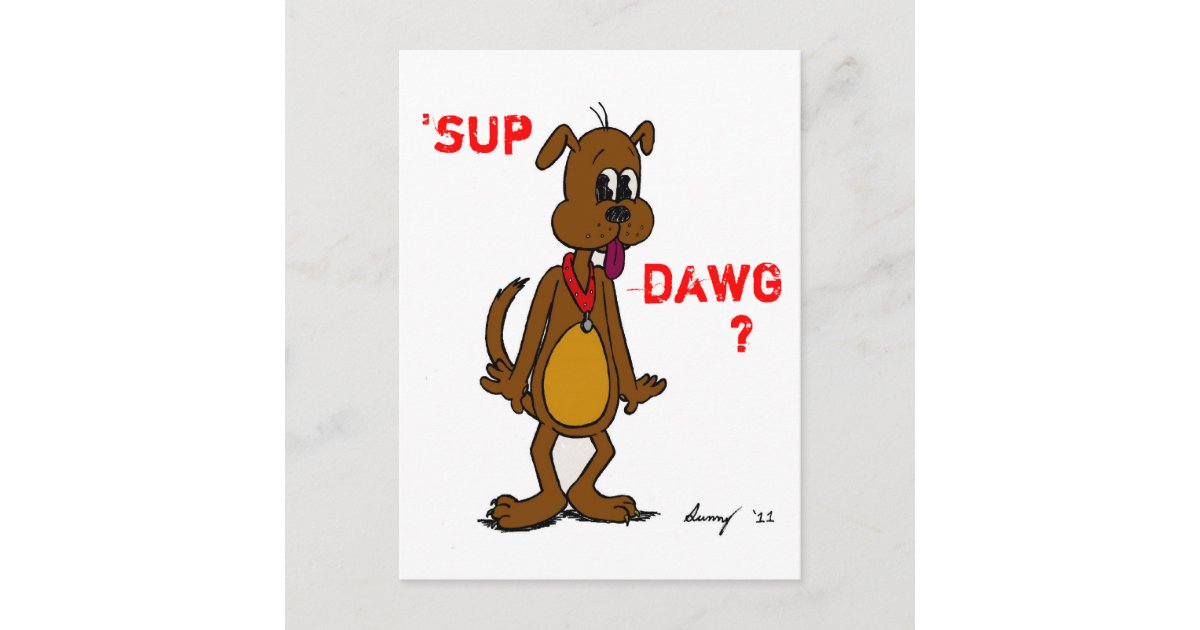 'SUP DAWG? Doggy Postcard | Zazzle