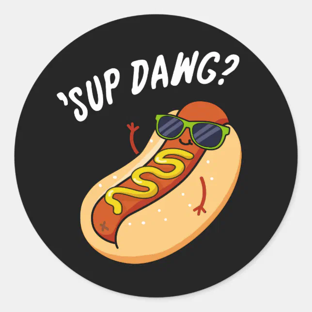 Sup Dawg Funny Hot Dog Pun Dark BG Classic Round Sticker | Zazzle
