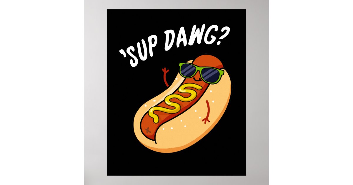 Sup Dawg Funny Hot Dog Pun Dark BG Poster | Zazzle
