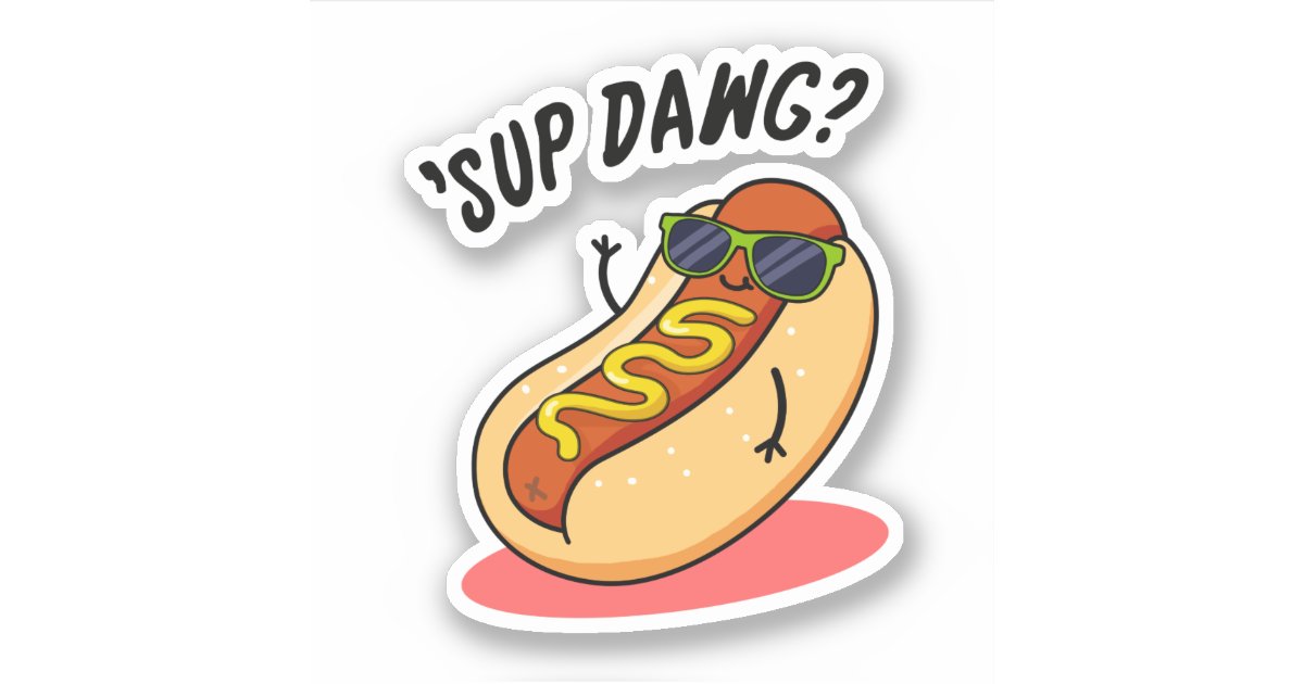 Sup Dawg Funny Hot Dog Pun Sticker | Zazzle