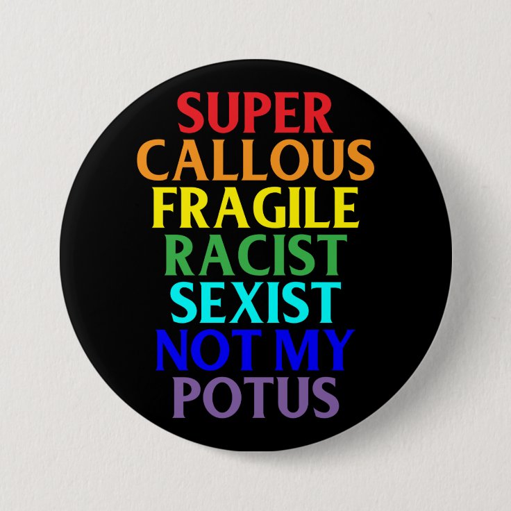 Super Callous Racist Not My POTUS, Political Humor Button | Zazzle