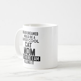 Super Cool Cat Mom Quotes Mug Funny Cat Lover Gift | Zazzle
