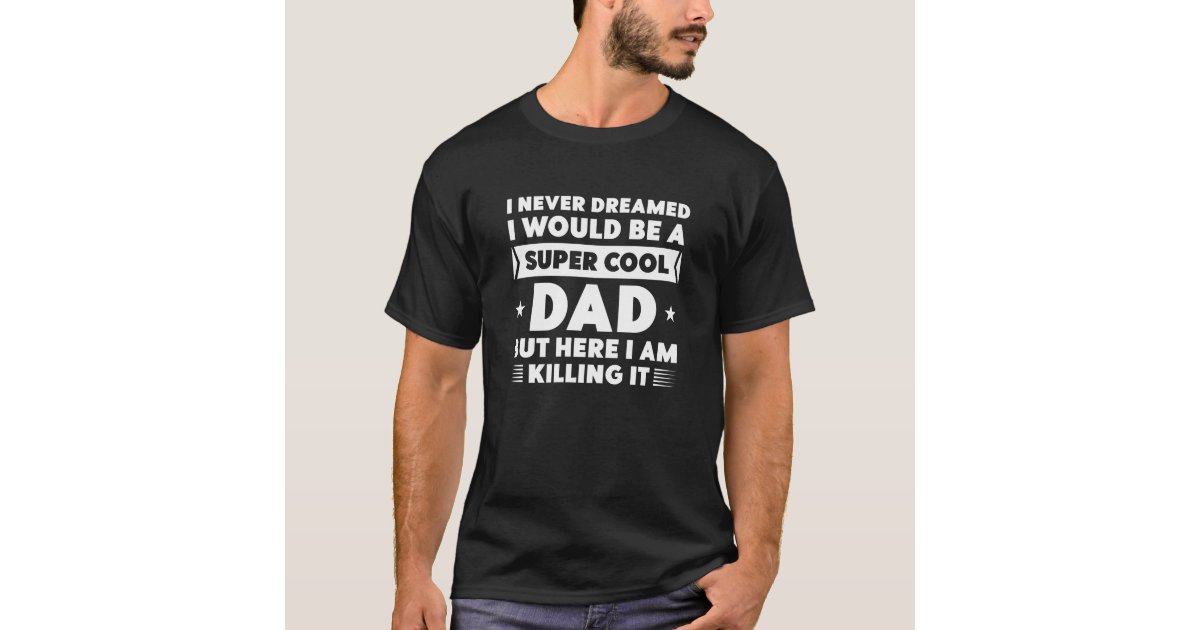 Super Cool Dad T-Shirt | Zazzle