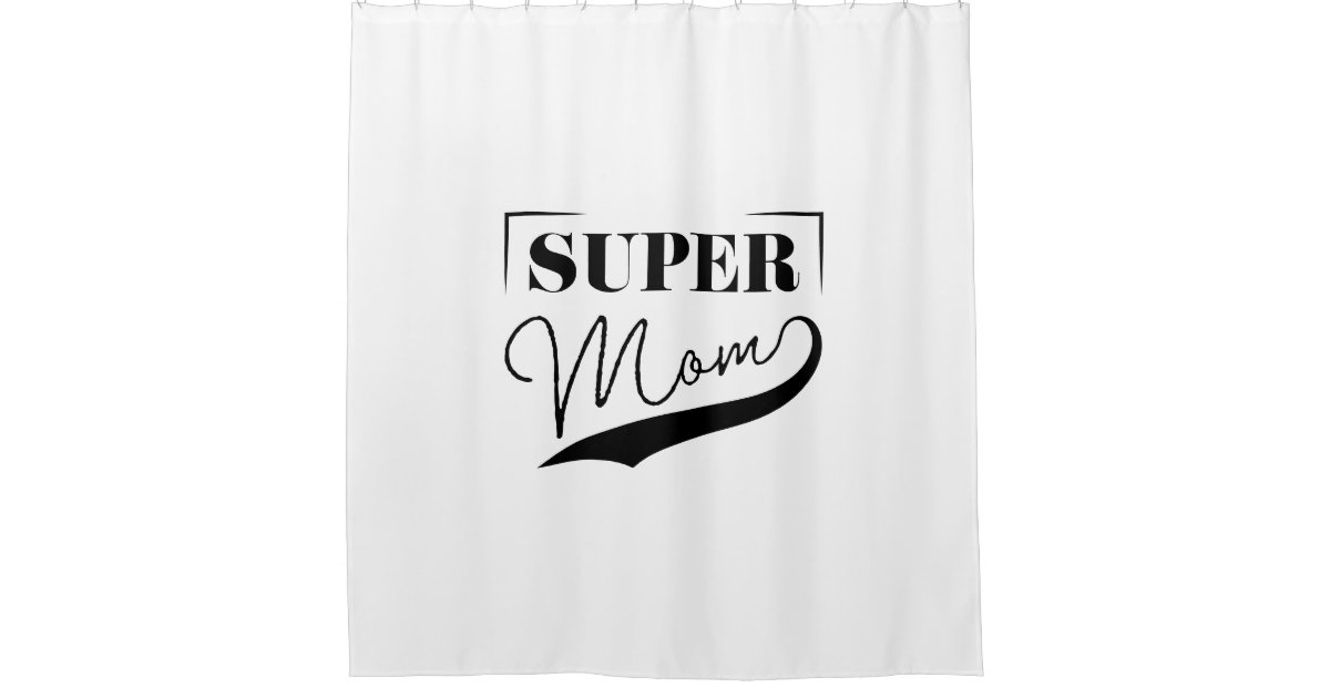 Super Mom Shower Curtain Zazzle
