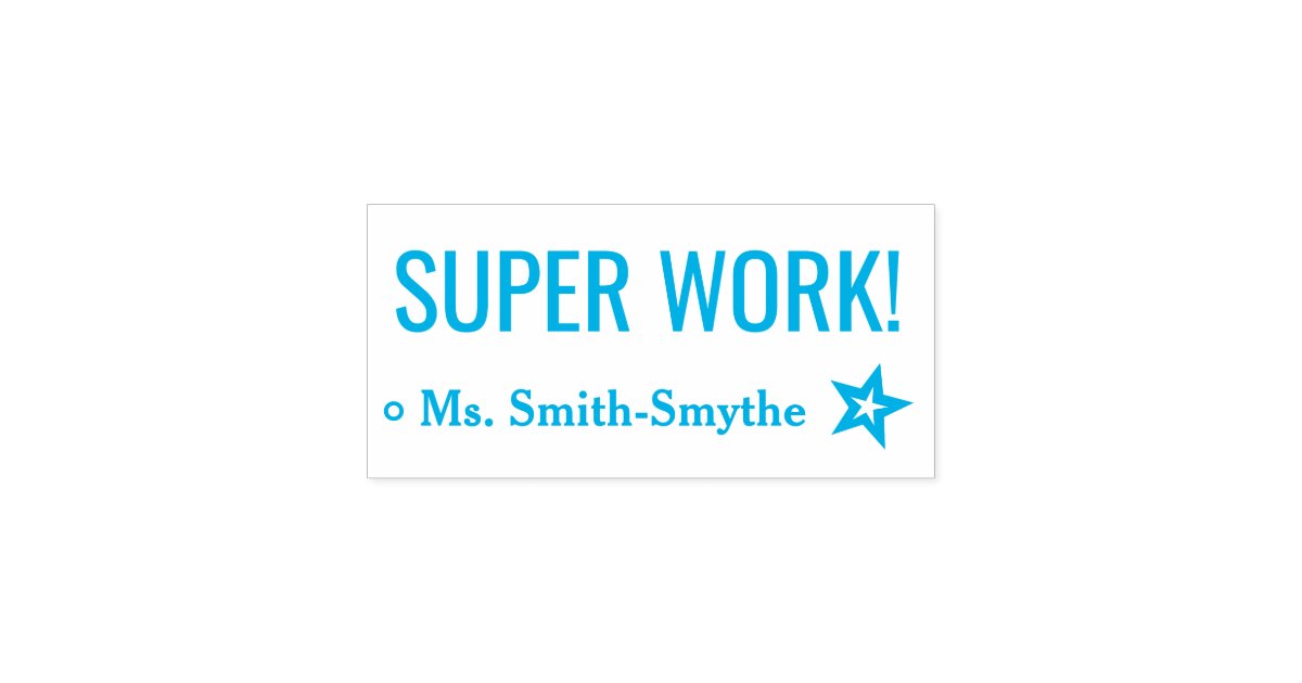 "SUPER WORK!" + Educator's Name Rubber Stamp | Zazzle