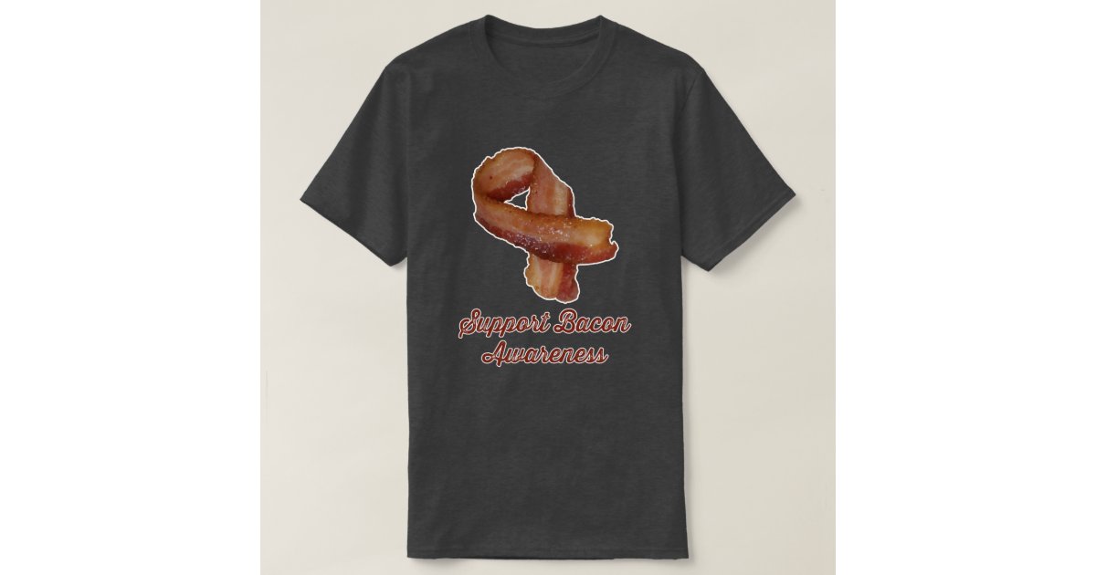 Support Bacon Awareness T-shirt | Zazzle