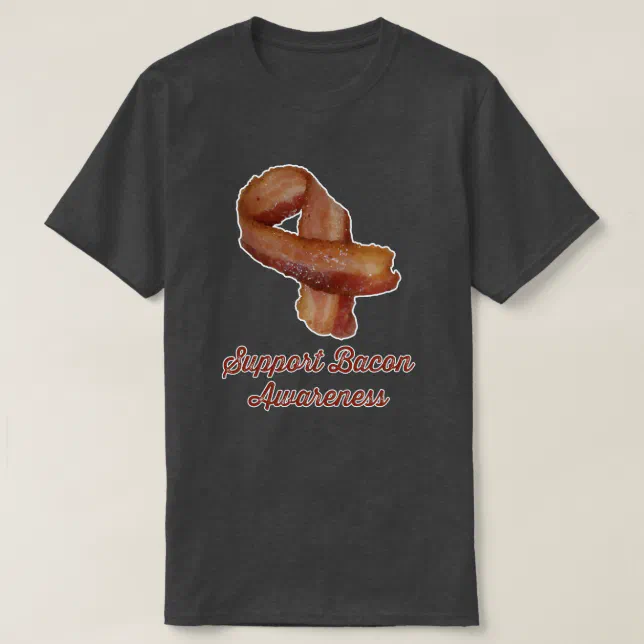 Support Bacon Awareness T-shirt | Zazzle