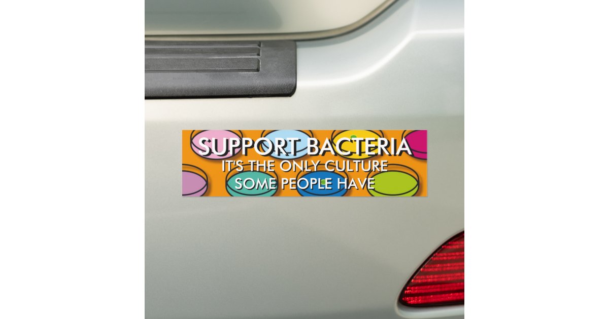 SUPPORT BACTERIA Fun Science Quote Bumper Sticker | Zazzle