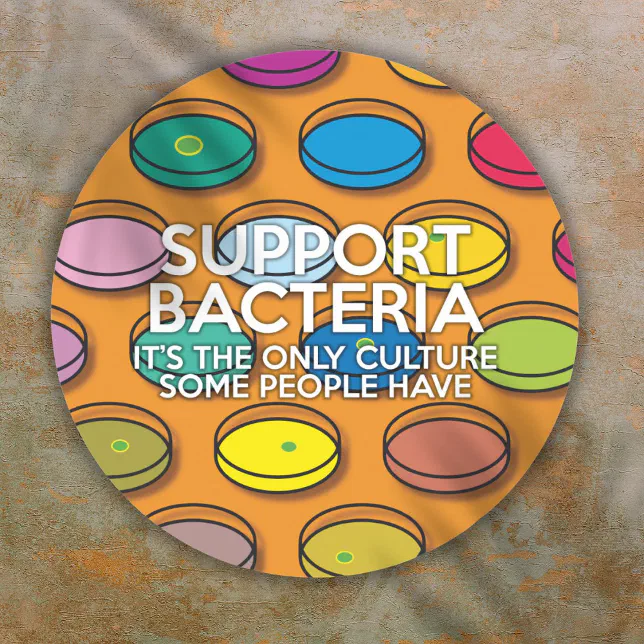 SUPPORT BACTERIA Funny Science Quote Classic Round Sticker | Zazzle